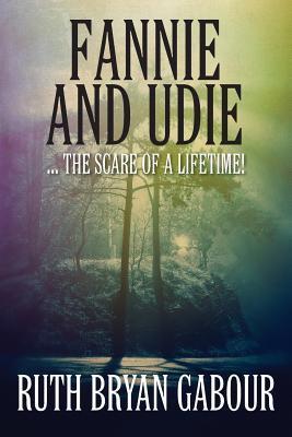 Fannie and Udie: ... the Scare of a Lifetime! by Ruth Bryan Gabour ...