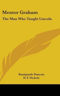 Mentor Graham: The Man Who Taught Lincoln by Kunigunde Duncan | Goodreads