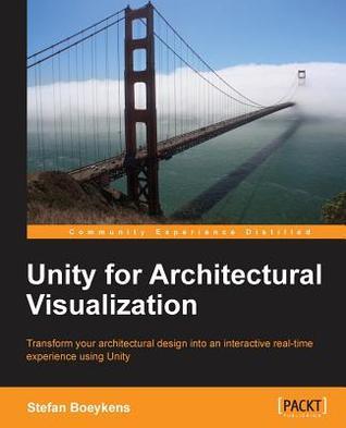 Unity for Architectural Visualization: Transform Your Architectural Design into an Interactive ...