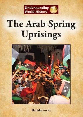 The Arab Spring Uprisings by Hal Marcovitz | Goodreads