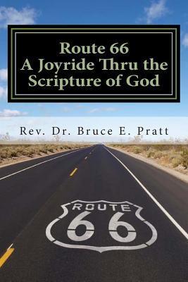 Route 66~ A Joyride Thru the Scripture of God by Rev. Bruce E. Pratt D ...