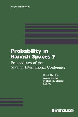 Probability in Banach Spaces 7: Proceedings of the Seventh International Conference by Ernst ...