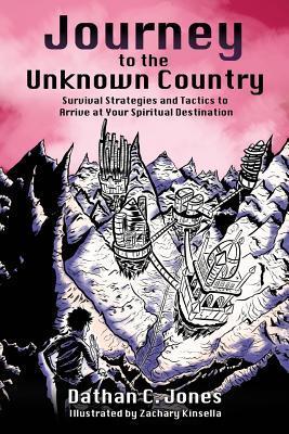 Journey to the Unknown Country by Dathan C. Jones | Goodreads