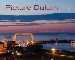 Picture Duluth: Photographs of the Zenith City by Dennis O'Hara | Goodreads