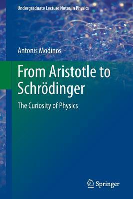 From Aristotle to Schrödinger: The Curiosity of Physics by Antonis ...