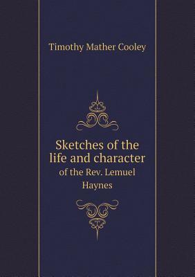 Sketches of the Life and Character of the REV. Lemuel Haynes by Timothy ...