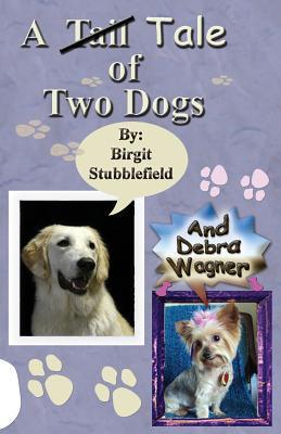 A Tale of Two Dogs by Birgit Stubblefield | Goodreads