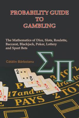 Probability Guide to Gambling: The Mathematics of Dice, Slots, Roulette ...