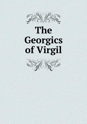 The Georgics of Virgil by John Myers King | Goodreads