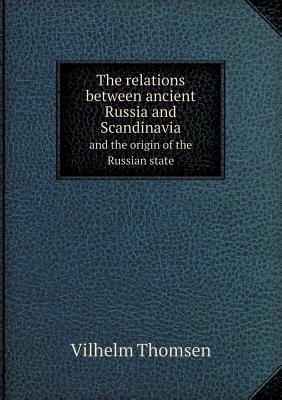 The Relations Between Ancient Russia and Scandinavia and the Origin of ...