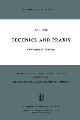 Technics and Praxis: A Philosophy of Technology by D. Ihde | Goodreads