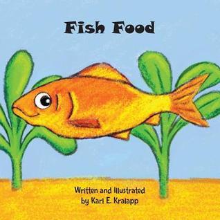Fish Food by Karl E Kralapp | Goodreads