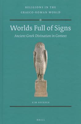 Worlds Full of Signs: Ancient Greek Divination in Context by Kim ...