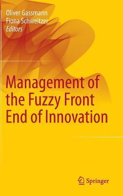 Management of the Fuzzy Front End of Innovation by Gassmann | Goodreads