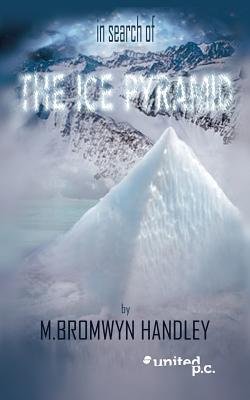 In Search of the Ice Pyramid by M Bromwyn Handley | Goodreads