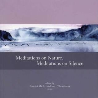 Meditations on Nature, Meditations on Silence by Roderick MacIver ...