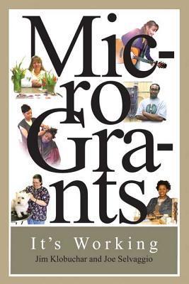 Microgrants: It's Working by Jim Klobuchar and Joe Selvaggio | Goodreads