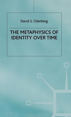 The Metaphysics of Identity Over Time by David S. Oderberg | Goodreads