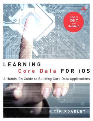 Learning Core Data for iOS: A Hands-On Guide to Building Core Data Applications by Tim Roadley ...