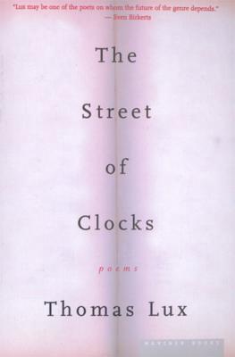 The Street Of Clocks: Poems by Thomas Lux | Goodreads