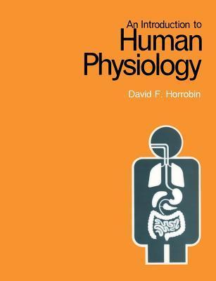 An Introduction to Human Physiology by David F. Horrobin | Goodreads