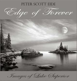 Edge of Forever: Images of Lake Superior by Peter Scott Eide | Goodreads