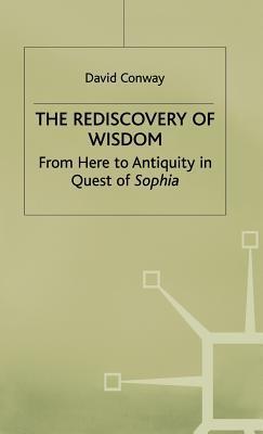 The Rediscovery of Wisdom: From Here to Antiquity in Quest of Sophia by ...