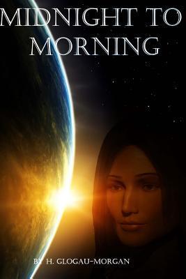 Midnight To Morning (Midnight To Morning Series) by H. Glogau-Morgan ...
