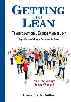 Getting to Lean - Transformational Change Management by Lawrence M ...