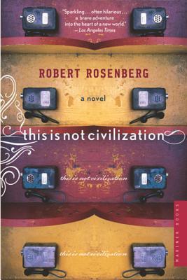 This Is Not Civilization by Robert Rosenberg | Goodreads
