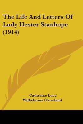 The Life and Letters of Lady Hester Stanhope by Catherine Lucy ...