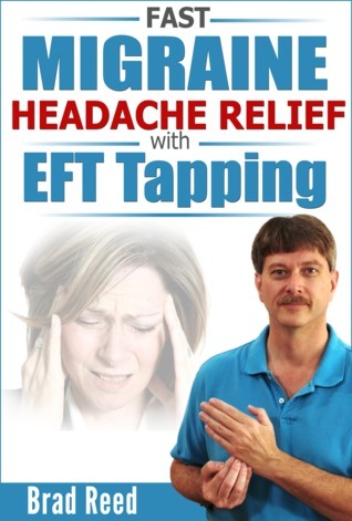 Fast Migraine Headache Relief With EFT Tapping by Brad Reed | Goodreads