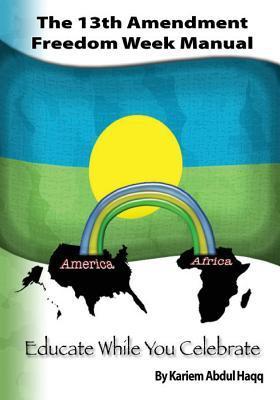The 13th Amendment Freedom Week Manual by Kariem Abdul Haqq | Goodreads
