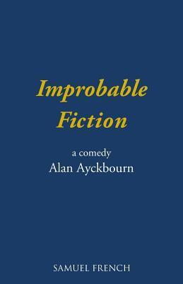 Improbable Fiction by Alan Ayckbourn | Goodreads
