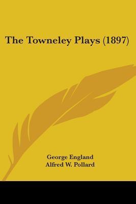 The Towneley Plays (1897) by George Allan England | Goodreads