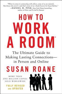 How to Work a Room: The Ultimate Guide to Making Lasting Connections ...