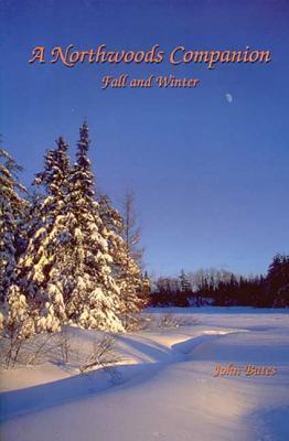 A Northwoods Companion: Fall and Winter by John Bates | Goodreads