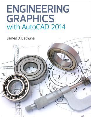 Engineering Graphics With AutoCAD 2014 by James D. Bethune | Goodreads