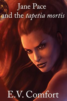 Jane Pace and the Tapetia Mortis by E.V. Comfort | Goodreads