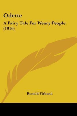 Odette: A Fairy Tale For Weary People (1916) by Ronald Firbank | Goodreads