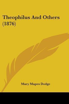 Theophilus and Others by Mary Mapes Dodge | Goodreads