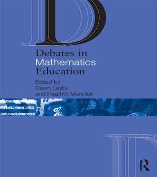 Debates in Mathematics Education by Dawn Leslie | Goodreads