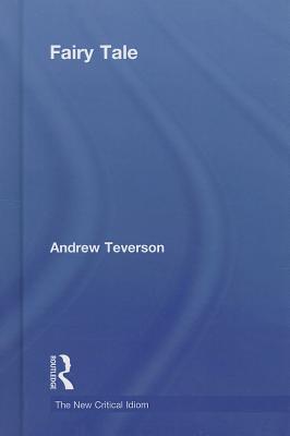 Fairy Tale (The New Critical Idiom) by Andrew Teverson | Goodreads