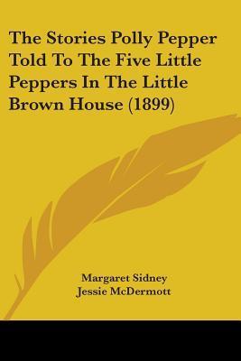 The Stories Polly Pepper Told to the Five Little Peppers in the Little ...