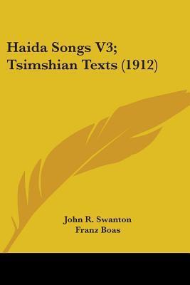 Haida Songs V3; Tsimshian Texts (1912) by John Reed Swanton | Goodreads