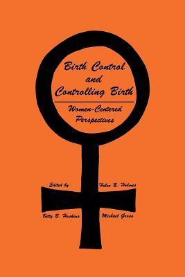 Birth Control and Controlling Birth: Women-Centered Perspectives by ...