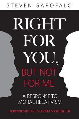 Right For You, But Not For Me: A Response To Moral Relativism by Steven ...