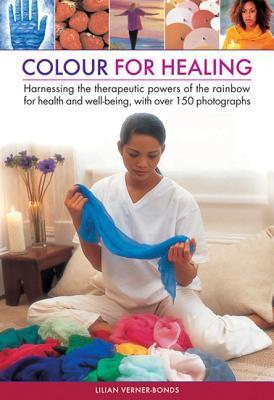 Colour For Healing: Harnessing The Therapeutic Powers Of The Rainbow ...