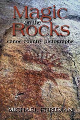 Magic on the Rocks: Canoe Country Pictographs by Michael Furtman ...