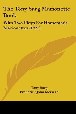The Tony Sarg Marionette Book: With Two Plays For Homemade Marionettes ...